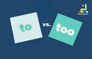 Difference Between To And Too | Diffeology